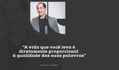 Frases Motivacionais Paulo Vieira 60 Frases De Motivação De Paulo