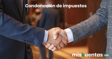 ¿te Afecta El Fin De La Condonación De Impuestos Miskuentas Miskuentas
