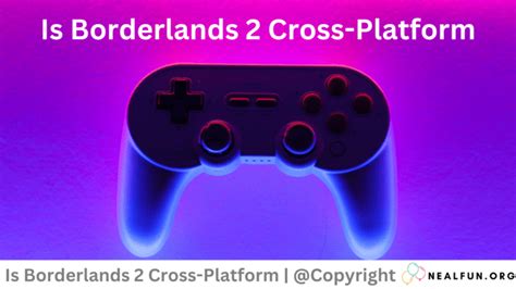 Is Borderlands Cross Platform Play