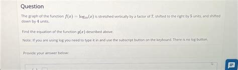 Solved The Graph Of The Function Fxlog10x Is Stretched