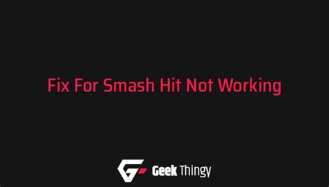 Smash Hit Not Working Check Out These Fixes Geek Thingy