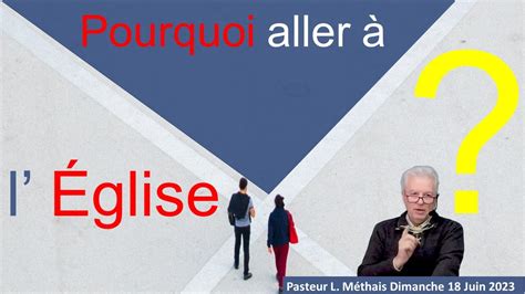 Pourquoi Aller à Leglise 18 Juin 2023 Pasteur Laurent Méthais Youtube