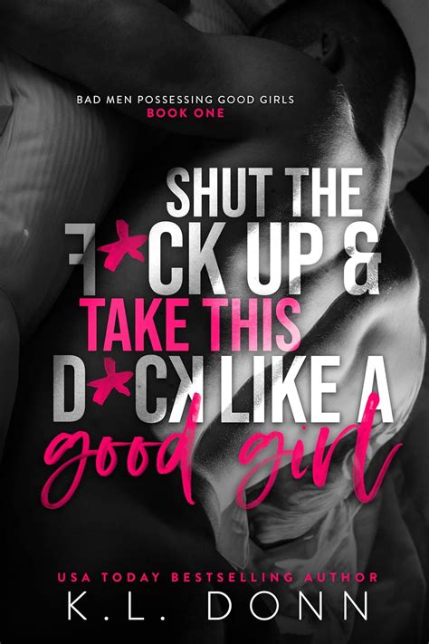 Shut the F*ck up and take this D*ck like a Good Girl (Bad Men Possessing Good Girls Book 1 ...