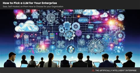 How To Pick A Llm For Your Enterprise