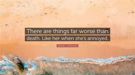 Jennifer L Armentrout Quote “there Are Things Far Worse Than Death