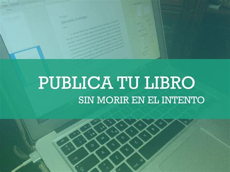 Cómo Publicar Tu Primer Libro Publica Tu Libro Sin Morir En El By