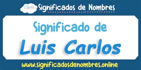 Significado de Luis Carlos APODOS ORIGEN Y MÁS