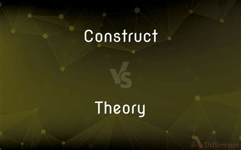 Construct Vs Theory — What S The Difference