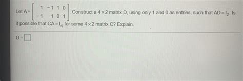 solved let a [ 1 1 101 construct a 4 x 2 matrix d using