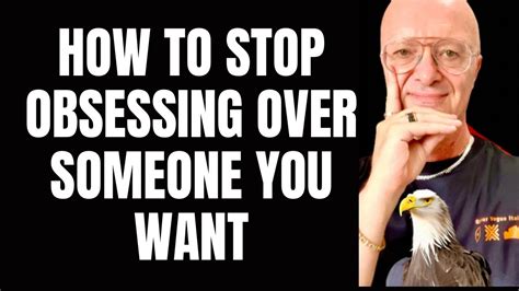 How To Stop Obsessing Over Someone You Want Youtube