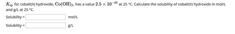 Ksp For Cobalt Ii Hydroxide Co Oh 2 Has A Value 2 5 × 10 43 At 25 ∘c Calculate The