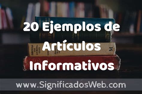 20 Ejemplos De Artículos Informativos ️ Tipos Definición Y Análisis