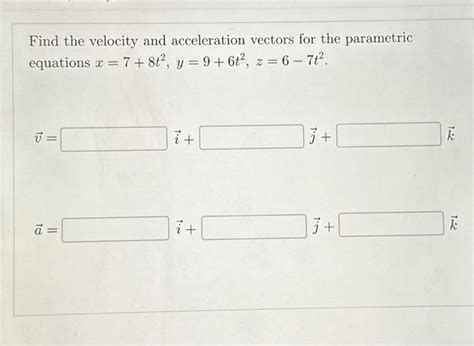 Solved Find The Velocity And Acceleration Vectors For The