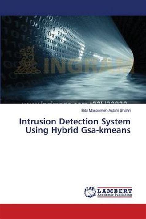 Intrusion Detection System Using Hybrid Gsa Kmeans 9783659630330