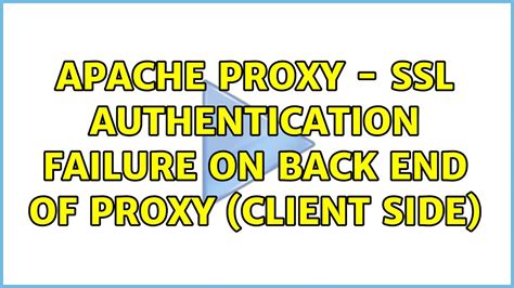 Apache Proxy SSL Authentication Failure On Back End Of Proxy Client Side YouTube
