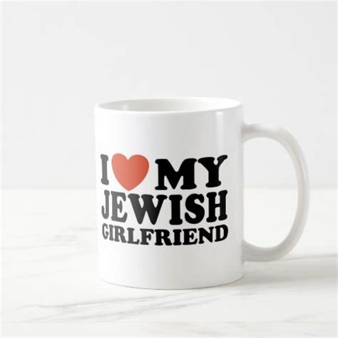 I Love My Jewish Girlfriend Classic White Coffee Mug Zazzle