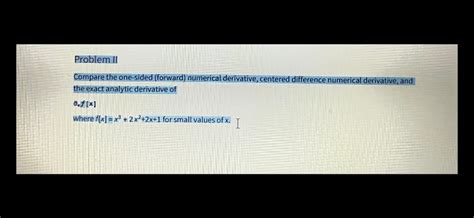 Solved Problem Ii Compare The One Sided Forward Numerical
