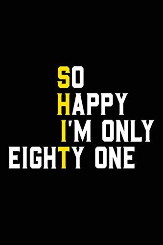 So Happy Im Only Eighty One Funny 81st Birthday T Journal