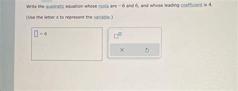 Solved Write The Quadratic Equation Whose Roots Are −6 And 6