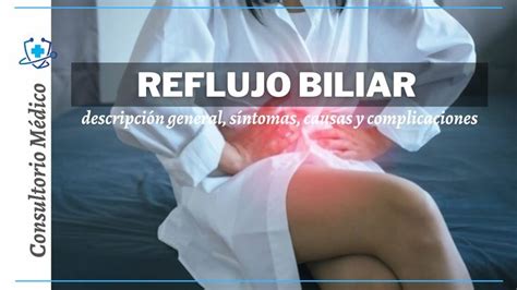 Reflujo Biliar Descripción General Síntomas Causas Y Complicaciones 👨