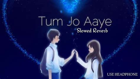 Tum Jo Aye 🥺slowedreverb Song Edit By Sahil Kalyanslowedreverb