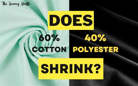 Fabric Shrinkage Explained Does 60 Cotton 40 Polyester Blend Shrink Sewing Crafters