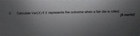 Solved Calculate Var X If X Represents The Outcome When Chegg Com