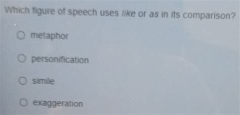 Solved Which Figure Of Speech Uses Like Or As In Its Comparison Metaphor Personification