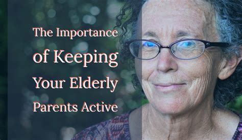 The Importance Of Keeping Your Elderly Parents Active