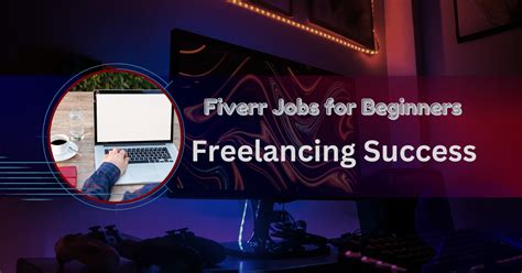 Fiverr Jobs For Beginners Your Path To Freelancing Success