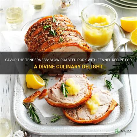 Savor The Tenderness Slow Roasted Pork With Fennel Recipe For A Divine