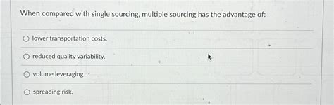 Solved When Compared With Single Sourcing Multiple Sourcing