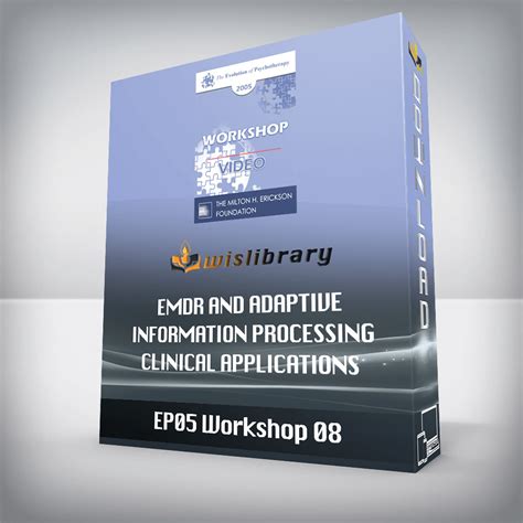Ep05 Workshop 08 Emdr And Adaptive Information Processing Clinical