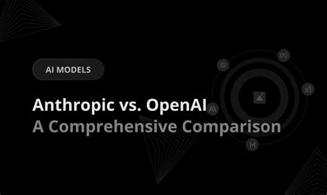 anthropic vs openai a comprehensive comparison aicamp