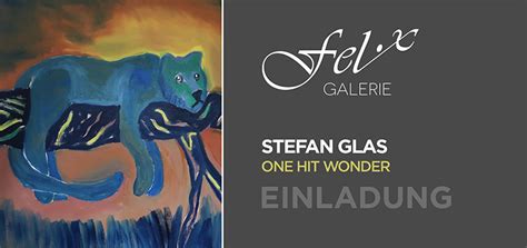 Stefan Glas One Hit Wonder Galerie Felix H Ller
