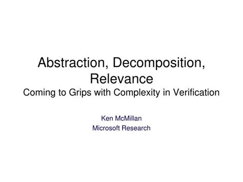 Ppt Abstraction Decomposition Relevance Coming To Grips With Complexity In Verification