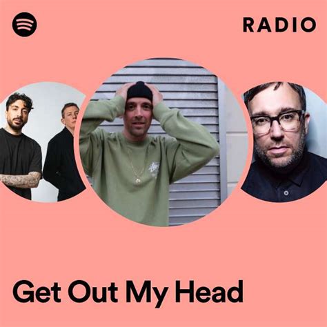 Get Out My Head Radio Playlist By Spotify Spotify
