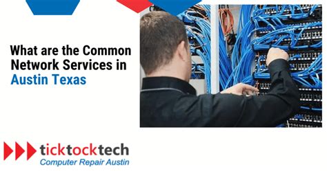 What are the common Network services in Austin? - TickTockTech ...