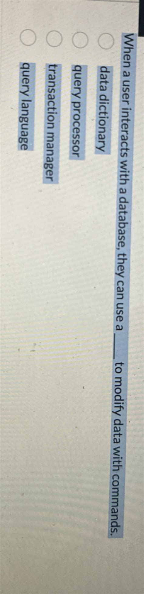 Solved When A User Interacts With A Database They Can Use A