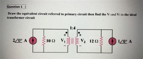 Solved Question Draw The Equivalent Circuit Referred To Chegg Com