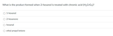 Solved What Is The Product Formed When 2 Hexanol Is Treated Chegg