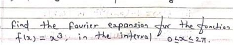 Find The Fourier Expansion For The Function F X X3 In The Interval 0⩽x⩽