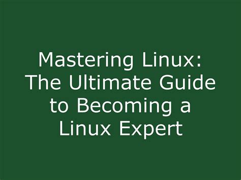 Mastering Linux The Ultimate Guide To Becoming A Linux Expert” By