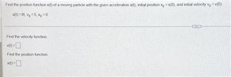 Solved Find The Position Function X T Of A Moving Particle