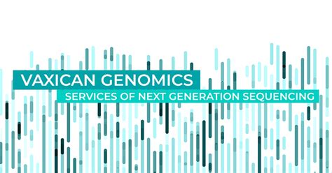 Vaxican Genomics Services Of Next Generation Sequencing