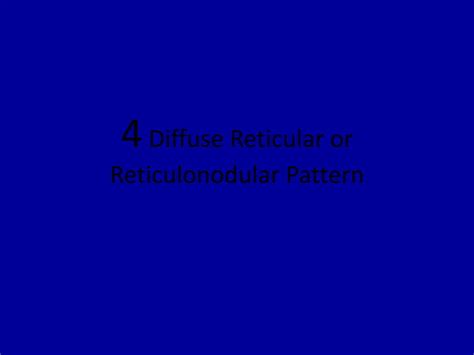 4 Diffuse Reticular Or Reticulonodular Pattern Pptx