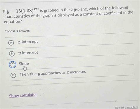 solved if y 15 1 08 12x is graphed in the xy plane which of the