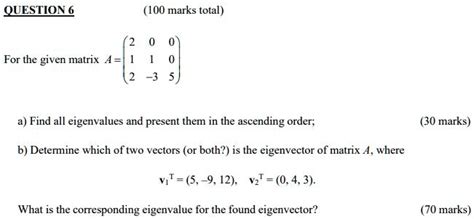 Solved Question G 100 Marks Total For The Given Matrix A Find All