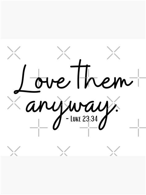 Love Them Anyway Luke 23 34 Bible Verses Poster By KarolinaPaz Redbubble