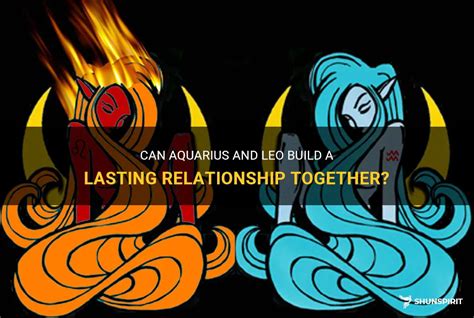 Can Aquarius And Leo Build A Lasting Relationship Together Shunspirit